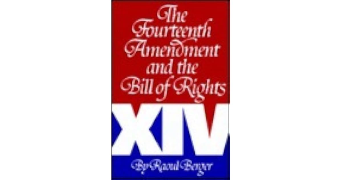 The Fourteenth Amendment and the Bill of Rights by Raoul Berger