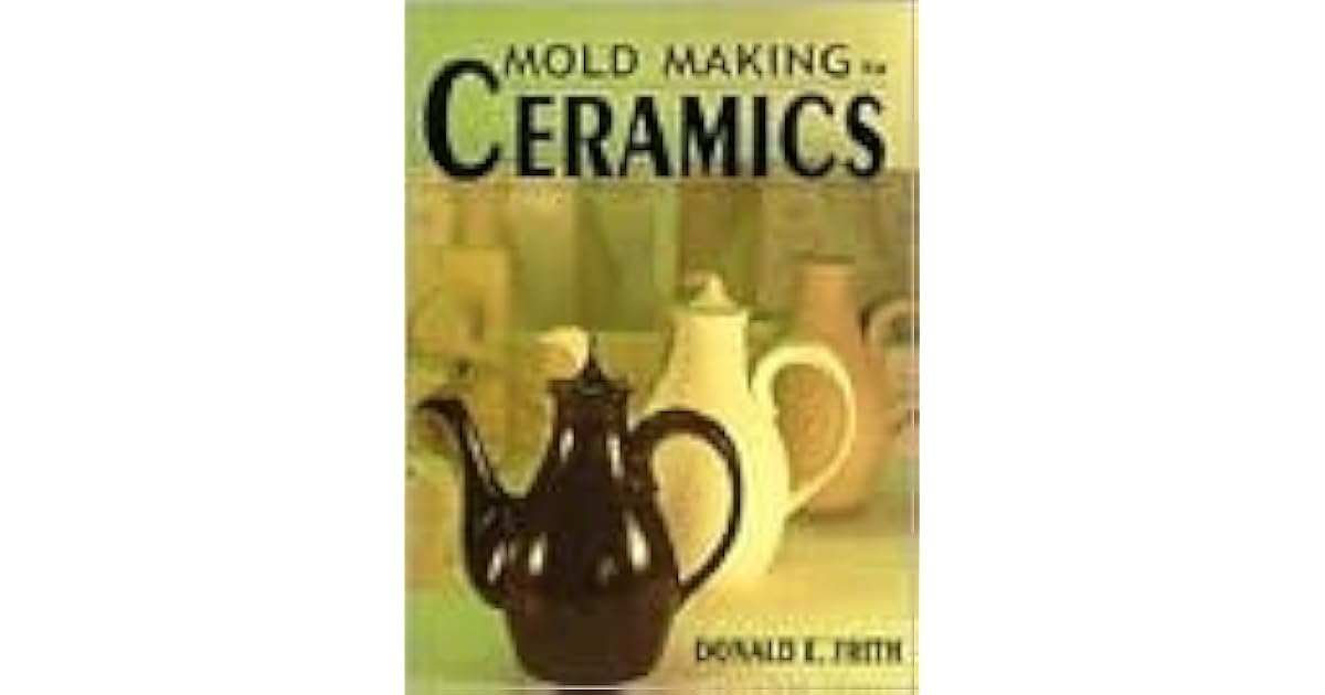 Mold Making for Ceramics by Donald E. Frith