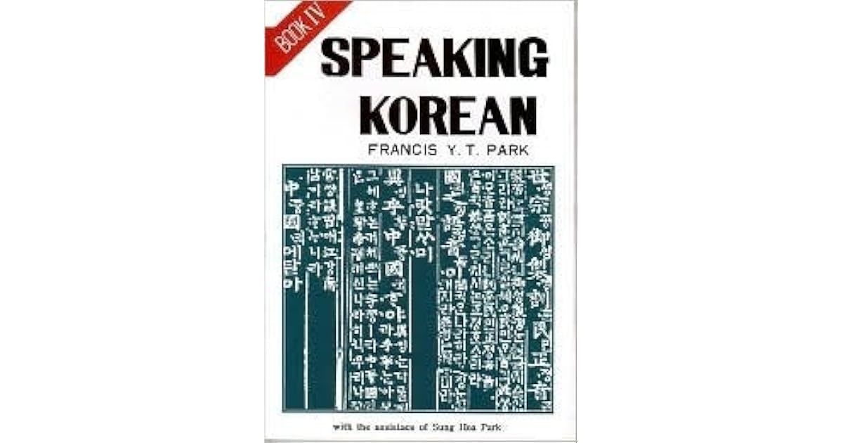 Speaking Korean Book IV: A Guide to Newspaper Editorials by Francis Y.T ...