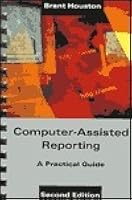 Computer-Assisted Reporting: A Practical Guide by Brant Houston