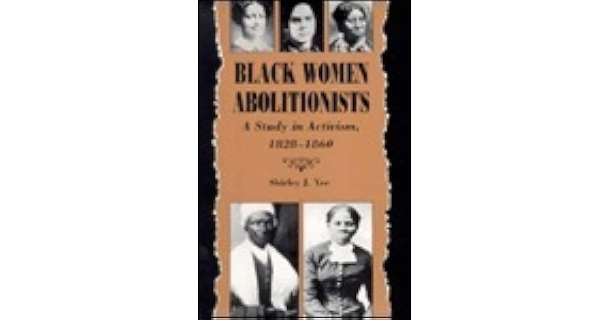 Black Women Abolitionists: Study In Activism, 1828-1860 by Shirley J. Yee