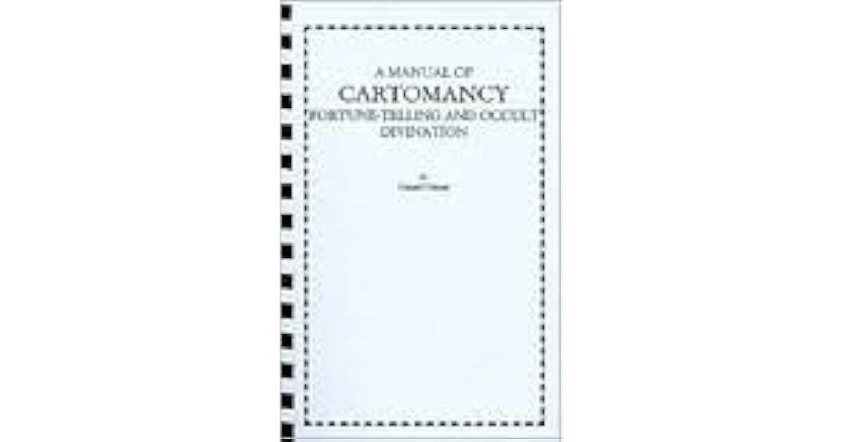 A Manual of Cartomancy: Fortune-Telling and Occult Divination by Grand ...