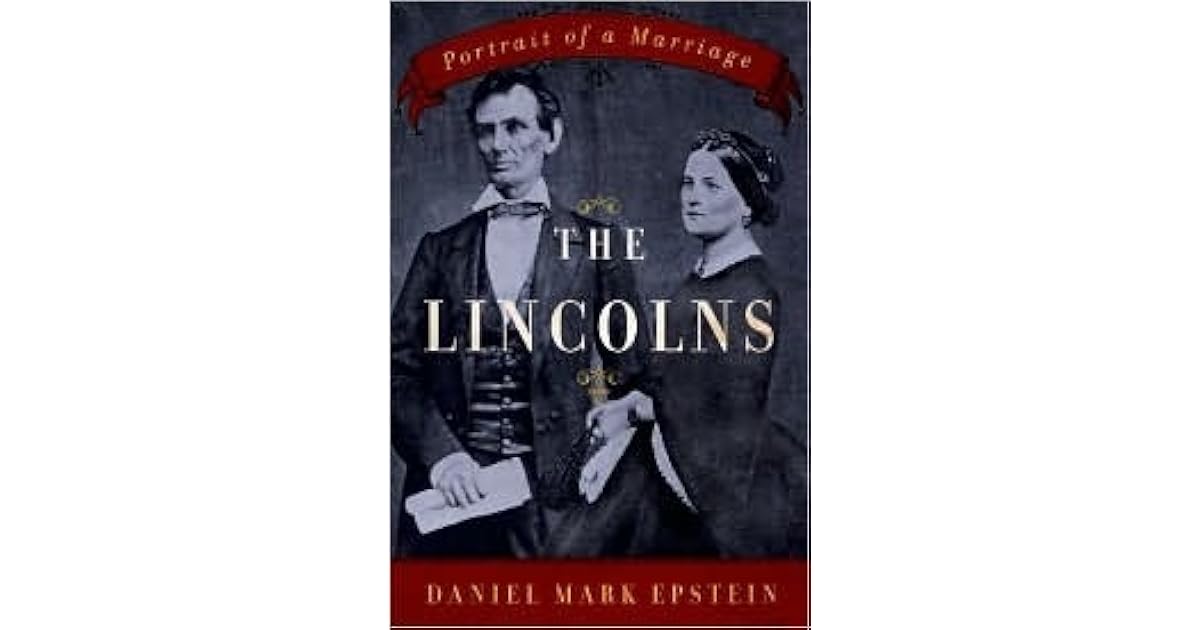 The Lincolns: Portrait of a Marriage by Daniel Mark Epstein