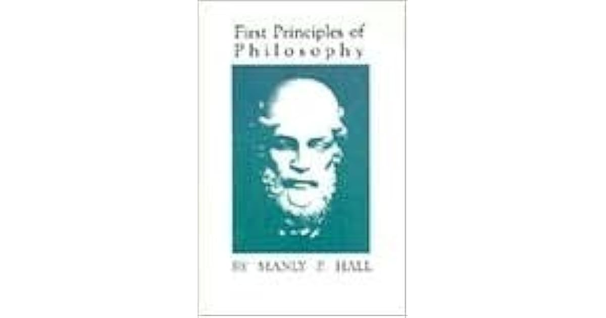 First Principles of Philosophy: Metaphysics, Logic, Ethics, Psychology ...
