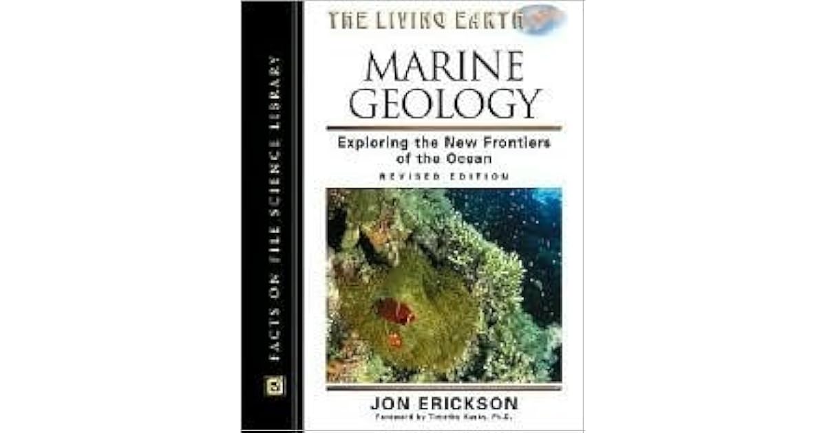 Marine Geology: Exploring the New Frontiers of the Ocean by Jon Erickson
