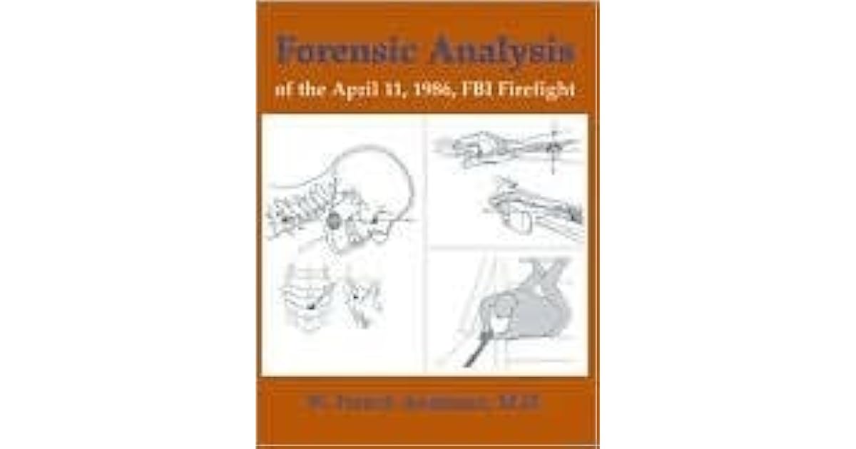 Forensic Analysis of the April 11, 1986, FBI Firefight by W. French ...