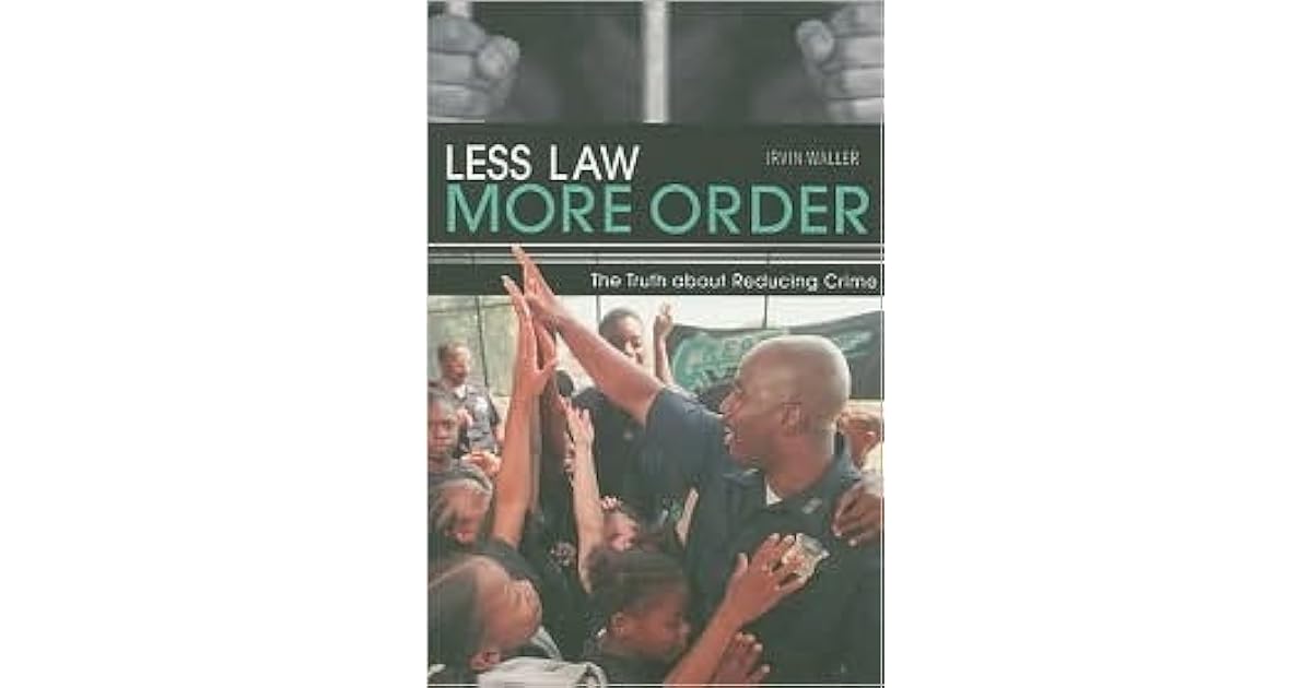 Less Law, More Order: The Truth about Reducing Crime by Irvin Waller
