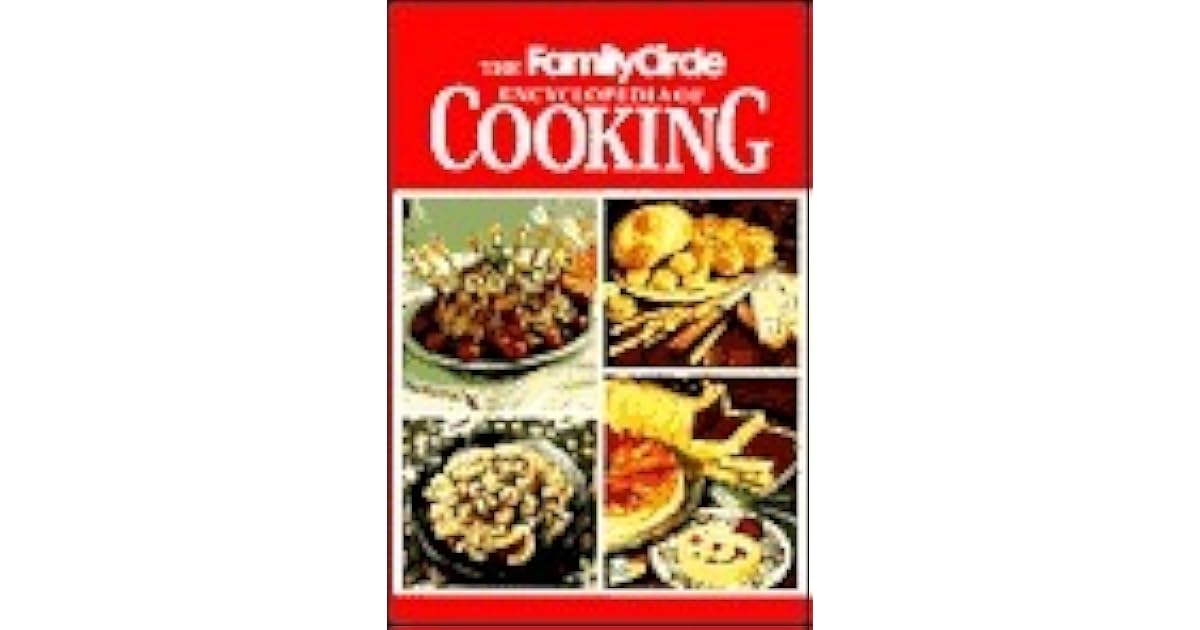 Family Circle Encyclopedia of Cooking by Donald D. Wolf
