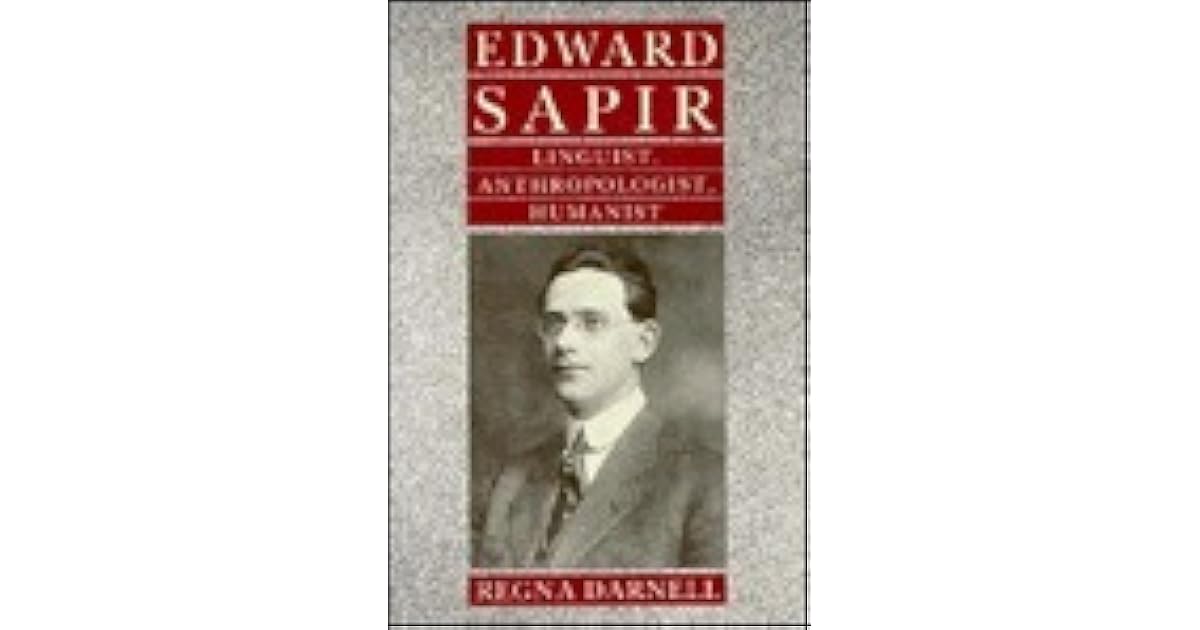 Edward Sapir: Linguist, Anthropologist, Humanist by Regna Darnell