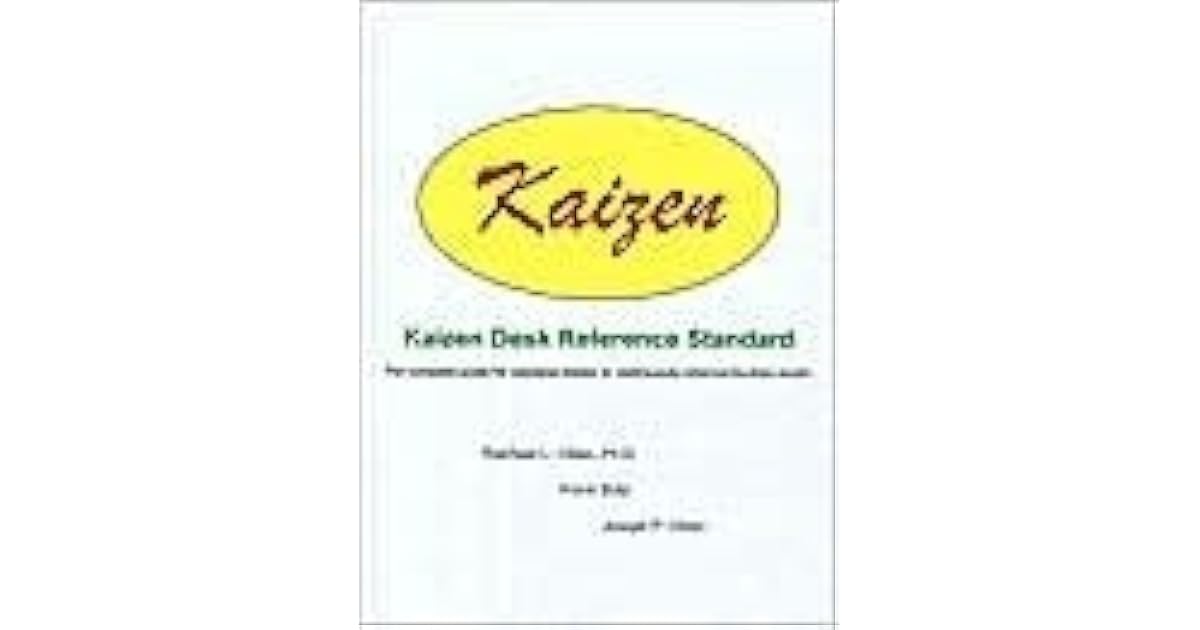 Kaizen Desk Reference Standard: The Complete Guide for Applying Kaizen to Continuously Improve ...