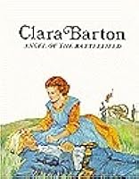 Clara Barton : Angel of the Battlefield by Rae Bains