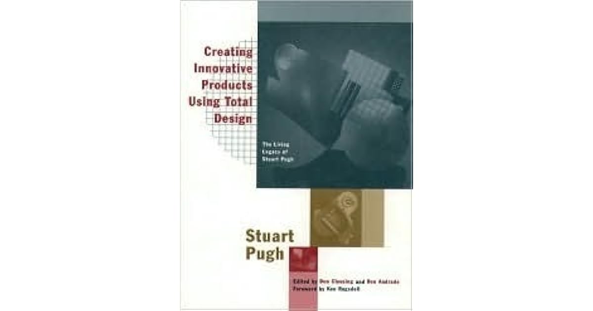 Creating Innovative Products Using Total Design: The Living Legacy of ...