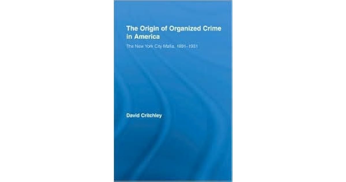 The Origin of Organized Crime in America: The New York City Mafia, 1891 ...