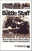 The Battle Staff Smartbook: Guide to Designing, Planning & Conducting ...