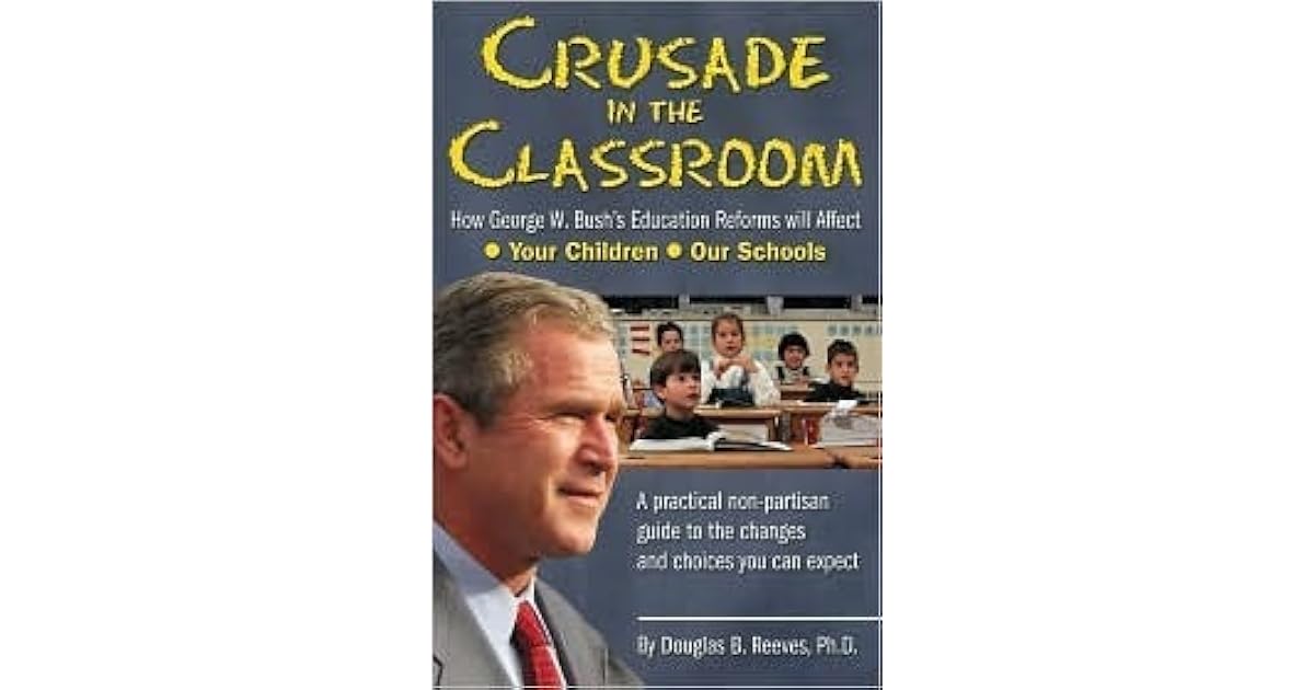 Crusade in the Classroom: How George W. Bush's Education Policies Will ...