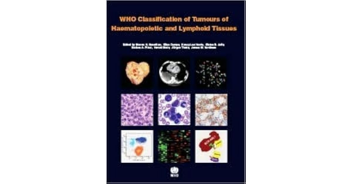 WHO Classification of Tumours of Haematopoietic and Lymphoid Tissues by ...