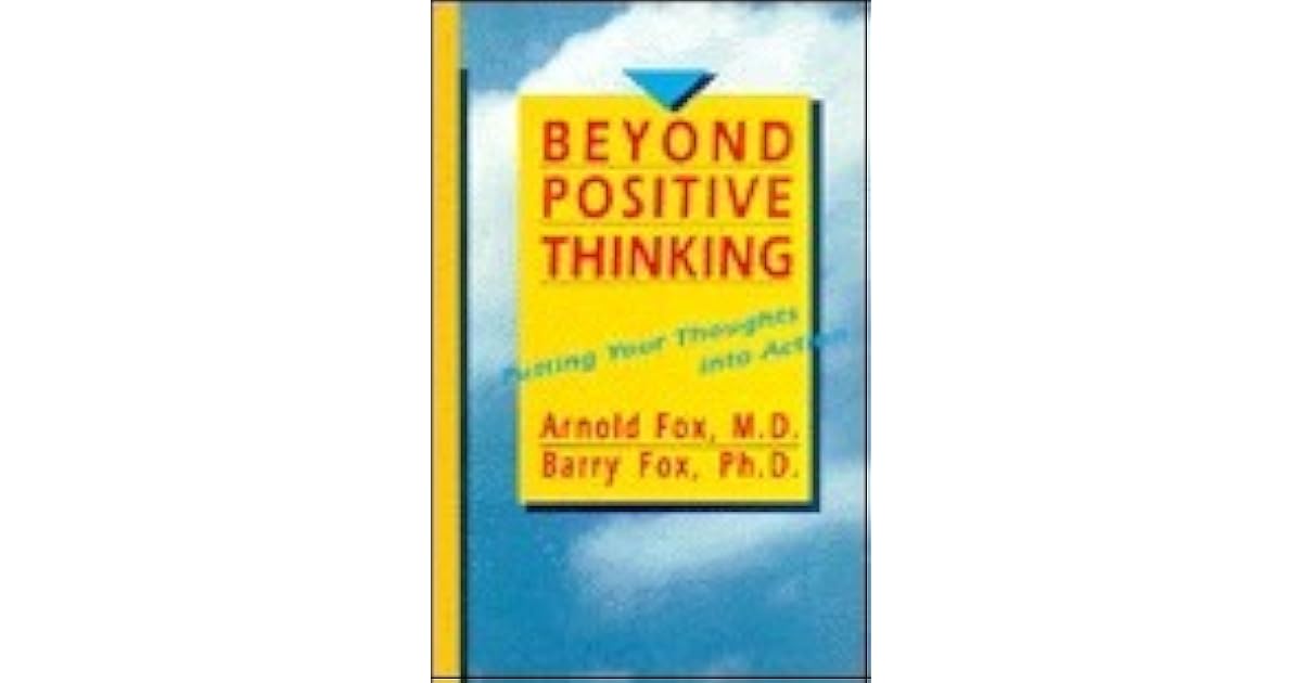 Beyond Positive Thinking: Putting Your Thoughts Into Action by Arnold Fox