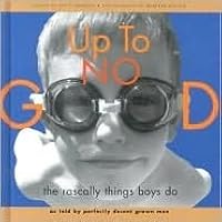 Up to No Good: The Rascally Things Boys Do by Kitty Harmon