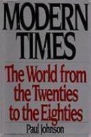 Modern Times: The World from the Twenties to the Nineties by Paul Johnson