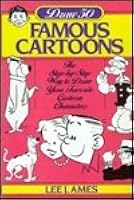 Draw 50 Famous Cartoons: The Step-by-Step Way to Draw Your Favorite ...