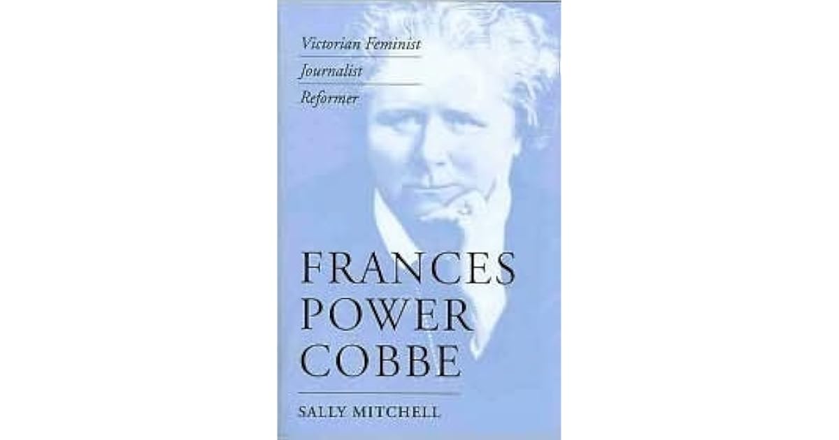 Frances Power Cobbe: Victorian Feminist, Journalist, Reformer by Sally ...