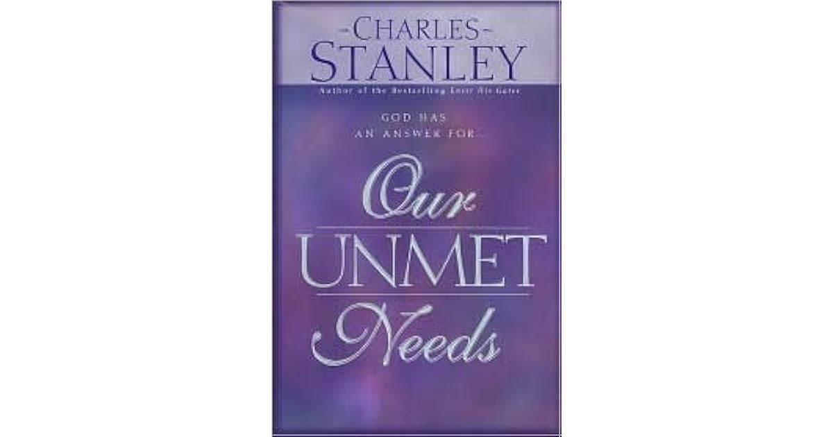 Our Unmet Needs: God Has an Answer For... by Charles F. Stanley