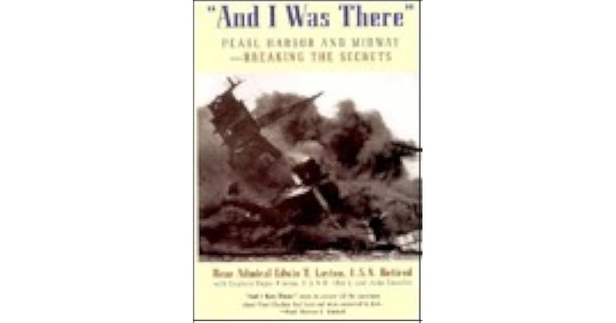 And I Was There : Breaking the Secrets - Pearl Harbor and Midway by ...
