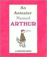 An Anteater Named Arthur by Bernard Waber