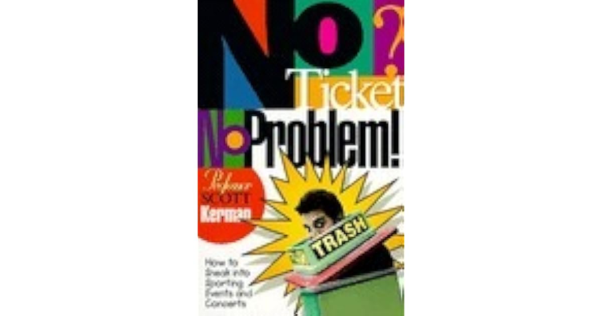 No Ticket, No Problem!: How to Sneak Into Sporting Events and Concerts ...