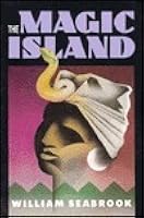 The Magic Island by William B. Seabrook