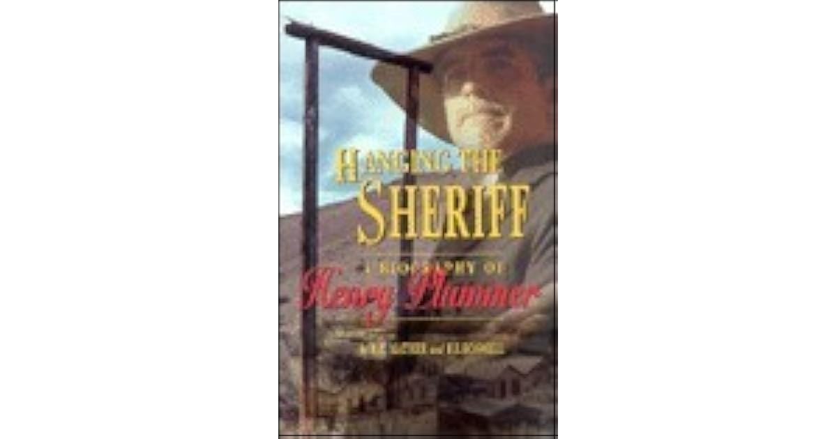Hanging the Sheriff: A Biography of Henry Plummer by R.E. Mather