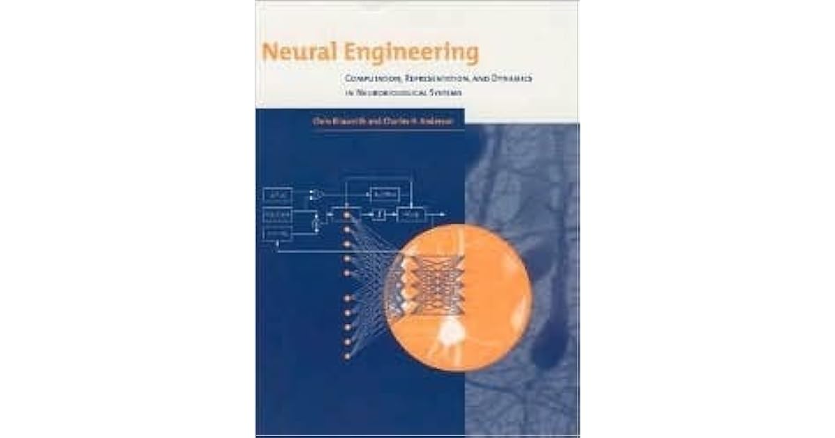 Neural Engineering Computation Representation And Dynamics In Neurobiological Systems By