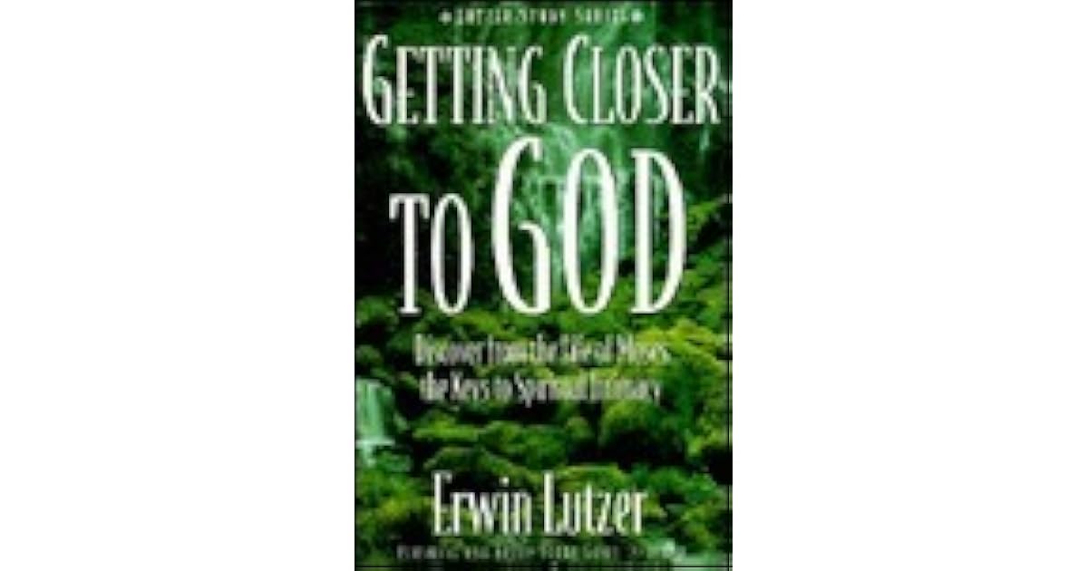 Getting Closer to God: Erwin Lutzer by Erwin W. Lutzer