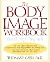 The Body Image Workbook: An Eight-Step Program for Learning to Like ...
