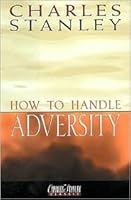 How to Handle Adversity by Charles F. Stanley