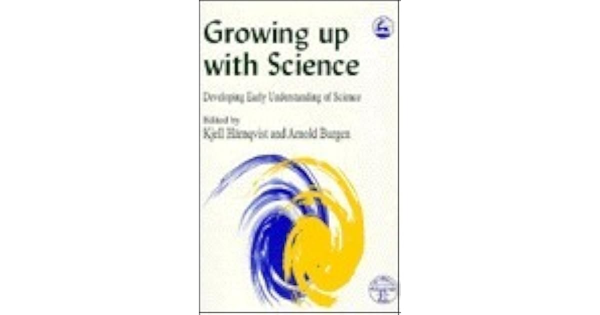 Growing Up with Science: Developing Early Understanding of Science by ...