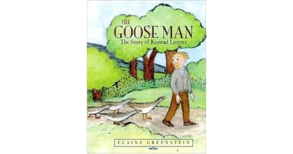 The Goose Man: The Story of Konrad Lorenz by Elaine Greenstein
