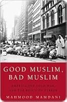 Good Muslim, Bad Muslim: America, the Cold War, and the Roots of Terror ...