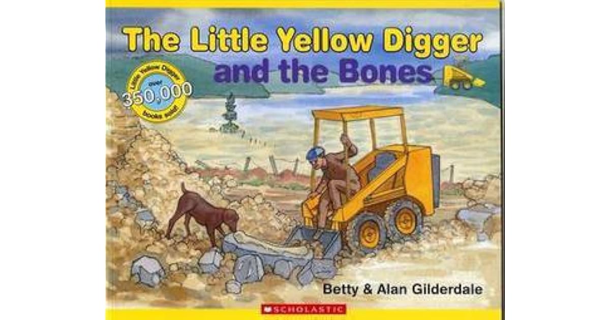 The Little Yellow Digger and the Bones by Betty Gilderdale