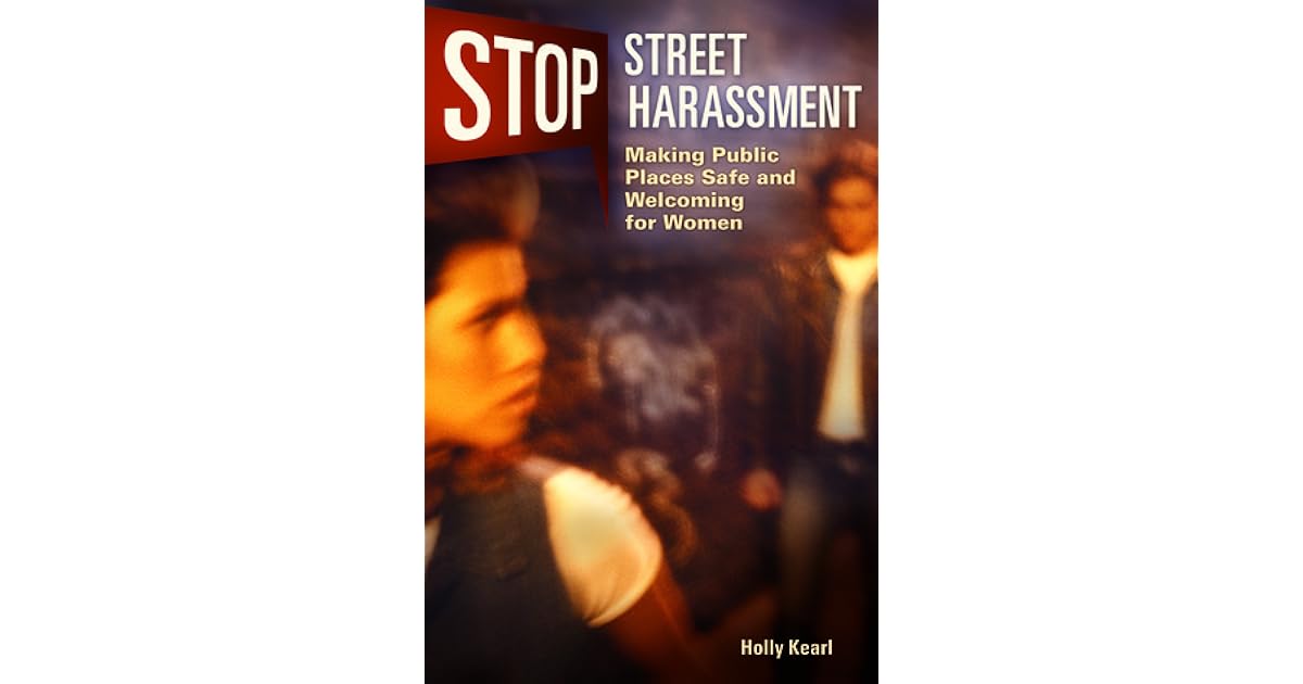 Stop Street Harassment: Making Public Places Safe and Welcoming for ...