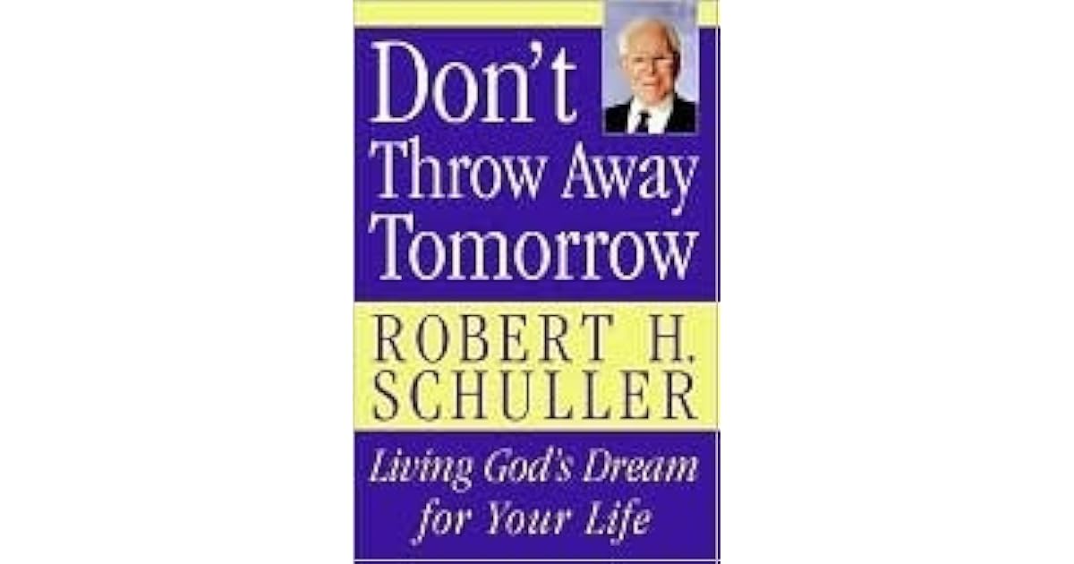 Don't Throw Away Tomorrow by Robert H. Schuller