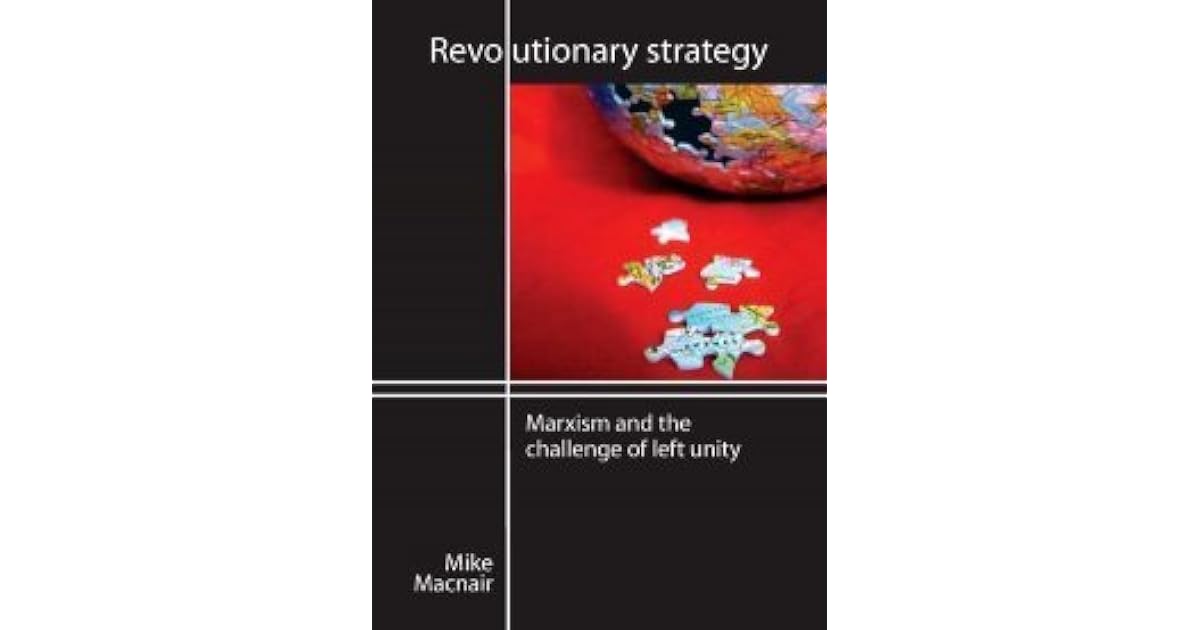 Revolutionary Strategy: Marxism and the challenge of left unity by Mike ...