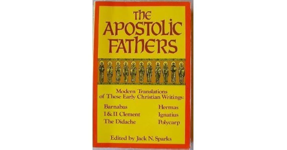 The Apostolic Fathers by Jack N. Sparks