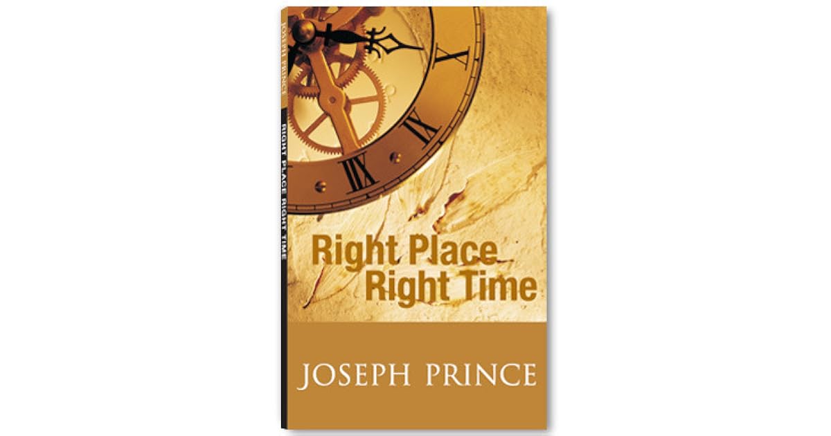 Right Place, Right Time by Joseph Prince