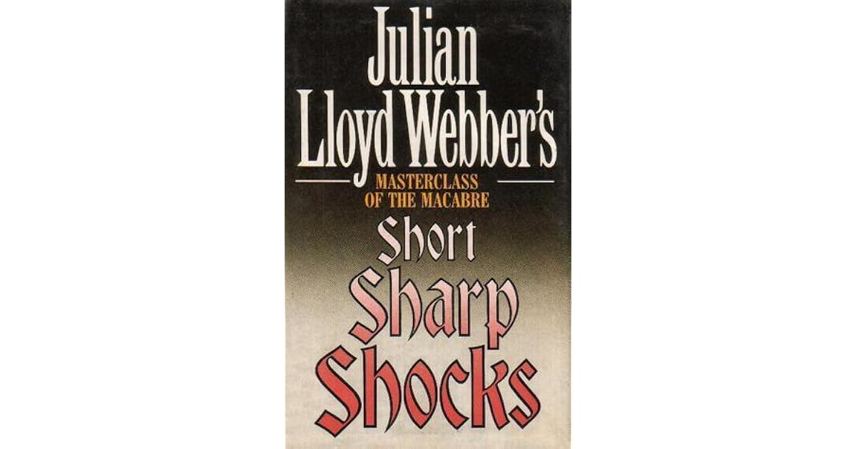 Short Sharp Shocks: Julian Lloyd Webber's Masterclass of the Macabre by ...
