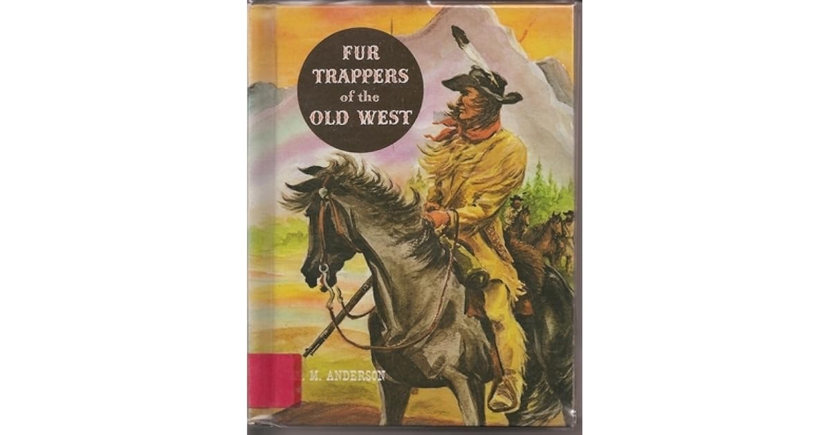 Fur Trappers of the Old West by A.M. Anderson