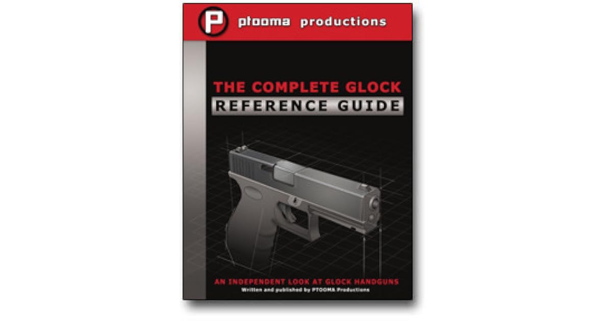 The Complete Glock Reference Guide by PTOOMA Productions — Reviews ...