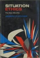 Situation Ethics: The New Morality by Joseph F. Fletcher