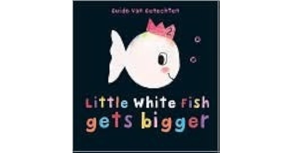 Little White Fish Gets Bigger by Guido Van Genechten