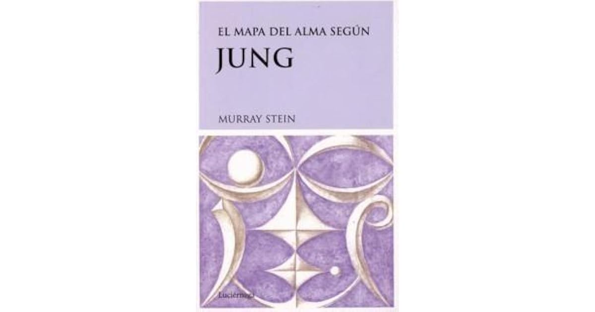 El Mapa Del Alma Según Jung by Murray B. Stein